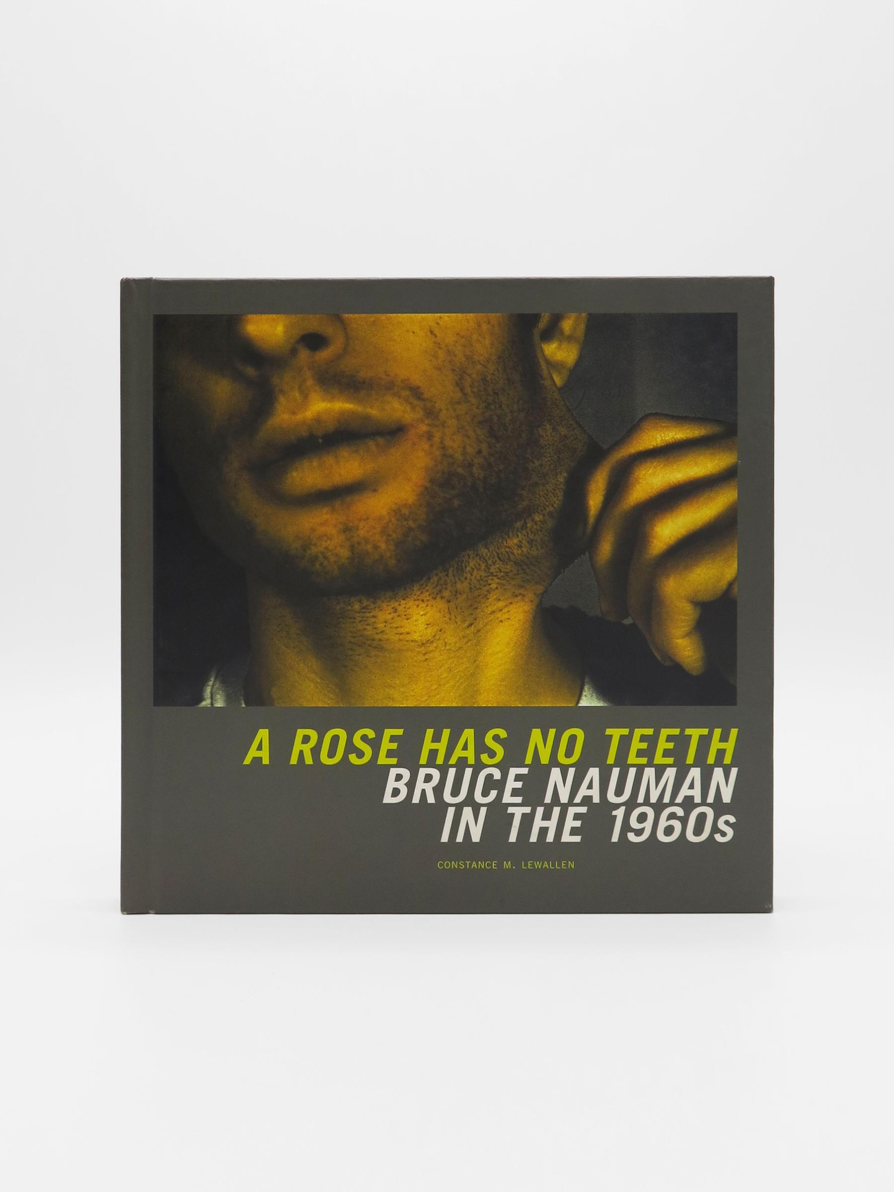 Bruce Nauman, A Rose Has No Teeth: Bruce Nauman in the 1960s | KARMA ...